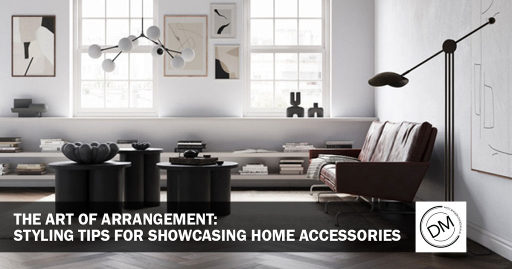 How To Style Home Accessories To Suit Your Space